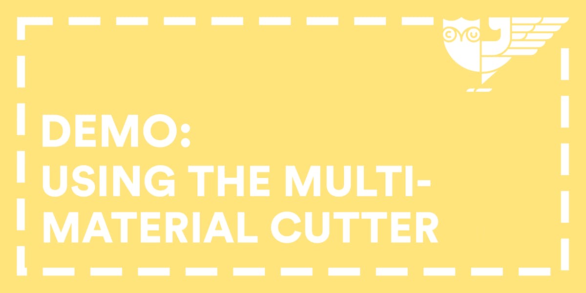 Demo: Using the Multi-Material Cutter | Events | The Cedars Union