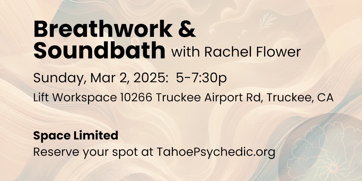 Mar 2 - Breathwork and Sound Bath with Tahoe Psychedelic Society and Rachel Flower | Events ...